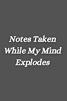 Notes Taken While My Mind Explodes: Funny Lined Notebook for Work, Gag ...