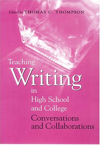 Teaching Writing in High School and College: Conversations and ...