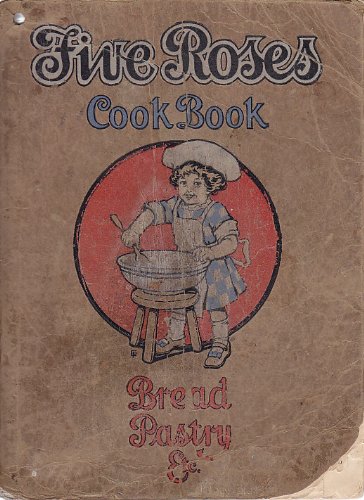 FIVE ROSES COOK BOOK: Five Roses Staff and Users Of Five Roses Flour ...