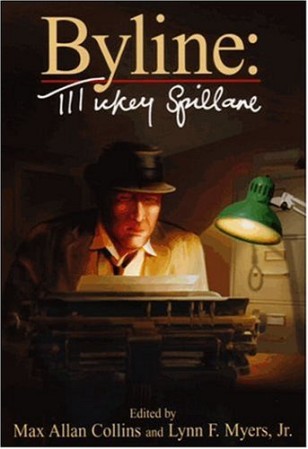 Byline: Mickey Spillane: Spillane, Mickey, Collins, Max Allan, Myers Jr ...