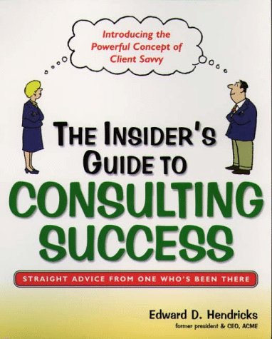 The Insider's Guide to Consulting Success: Insights and Advice from an ...