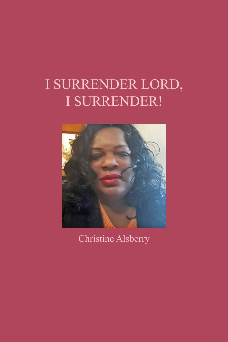 Amazon.com: I Surrender Lord, I Surrender!: 9781638677994: Alsberry ...