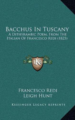 Bacchus In Tuscany: A Dithyrambic Poem, From The Italian Of Francesco ...