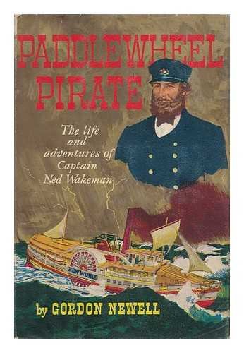 Paddlewheel pirate;: The life and adventures of Captain Ned Wakeman: Newell, Gordon R: Amazon ...