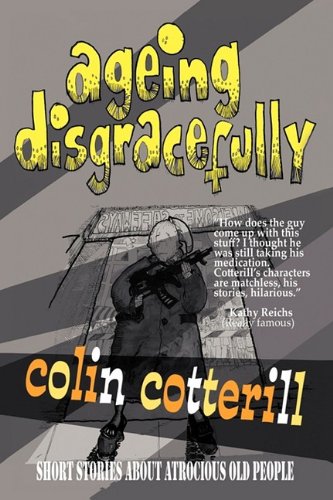 Amazon.com: Ageing Disgracefully: Short Stories About Atrocious Old ...