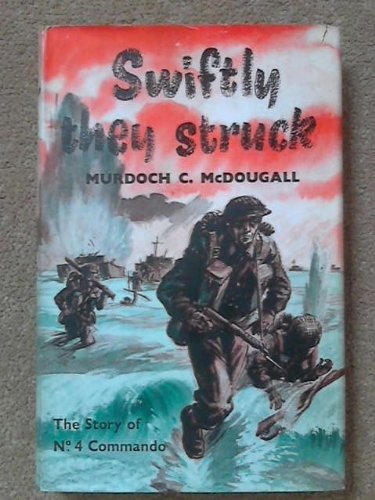 Swiftly They Struck - The Story Of No. 4 Commando: Amazon.co.uk: Books
