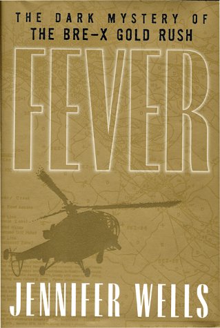 Fever the Dark Mystery of the Bre X Gold by Wells, Jennifer (1998 ...