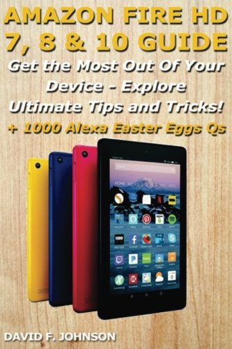 Amazon Fire Hd 7, 8 & 10 Guide Get the Most Out of Your Device ...