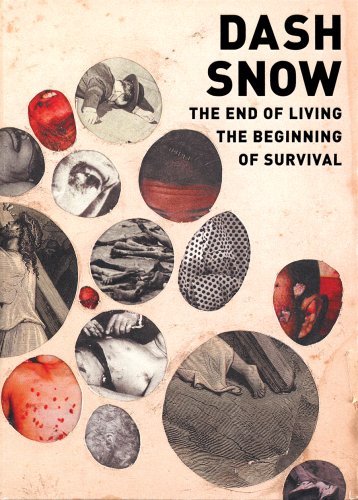 Dash Snow: The End of Living, the Beginning of Survival: Berger, Anna ...