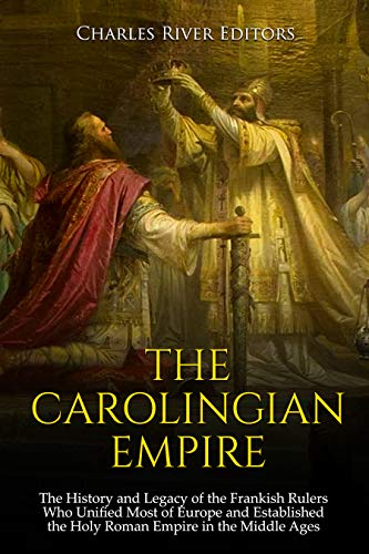 Amazon.com: The Carolingian Empire: The History and Legacy of the ...