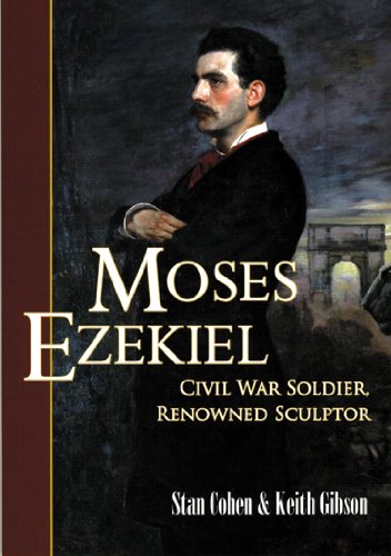 Moses Ezekiel: Civil War Soldier, Renowned Sculptor: Stan Cohen ...