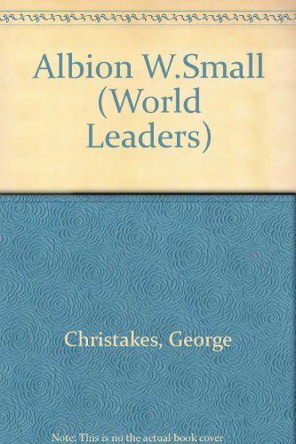 Albion W. Small (Twayne's world leaders series ; TWLS 68): Christakes ...