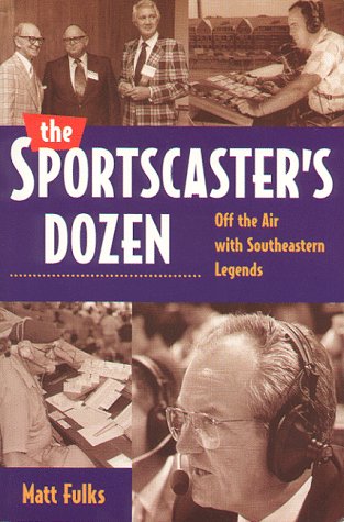 The Sportscaster's Dozen: Off the Air With Southeastern Legends: Fulks ...