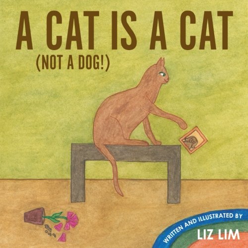 A Cat Is A Cat (Not A Dog!): Lim, Liz: 9781775008538: Amazon.com: Books