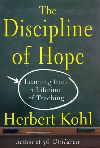 The DISCIPLINE OF HOPE: LEARNING FROM A LIFETIME OF TEACHING: Kohl ...