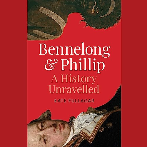Bennelong and Phillip: A History Unravelled (Audio Download): Kate ...