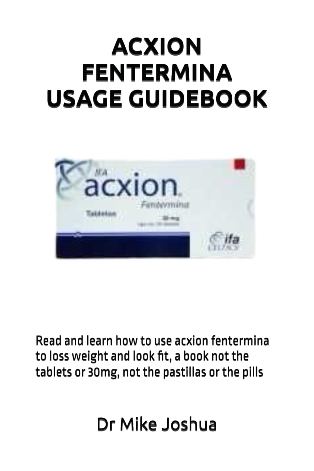 ACXION FENTERMINA USAGE GUIDEBOOK: Read and learn how to use acxion ...