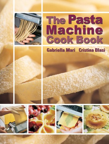 The Pasta Machine Cook Book: Mari, Gabriella, Blasi, Cristina ...