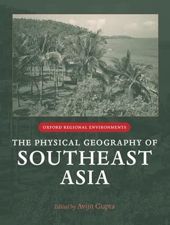 The Physical Geography of Southeast Asia (Oxford Regional Environments ...