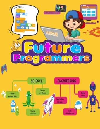 Future Programmers: Coding Projects in Scratch_ A Step-by-Step Visual ...
