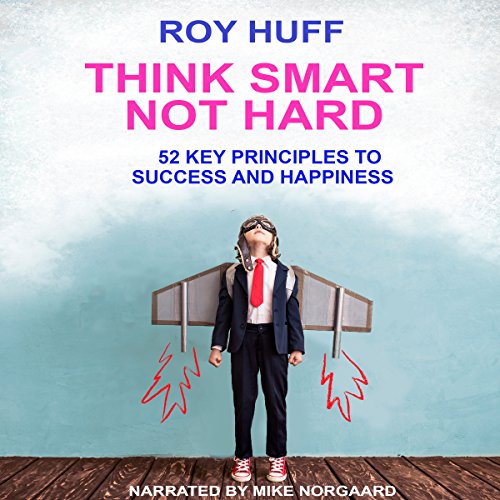 Think Smart Not Hard: 52 Key Principles to Success and Happiness (Audio ...