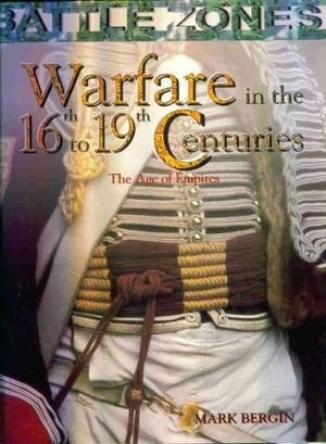 Warfare in the 16th-19th Centuries: The Age of Empires (Battle Zones ...