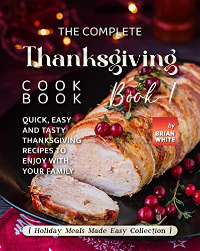 The Complete Thanksgiving Cookbook – Book 1: Quick, Easy and Tasty ...