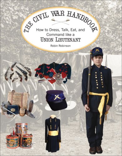 The Civil War Handbook: How to Dress, Talk, Eat, and Command Like a ...