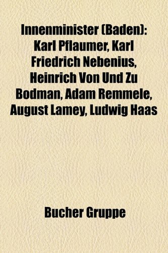 Innenminister (Baden): Karl Pflaumer, Karl Friedrich Nebenius, Heinrich ...