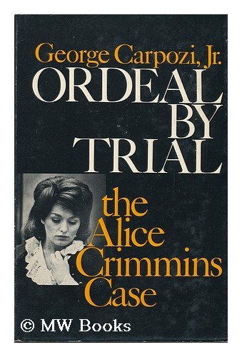 Ordeal by Trial: The Alice Crimmins Case: Carpozi, George ...