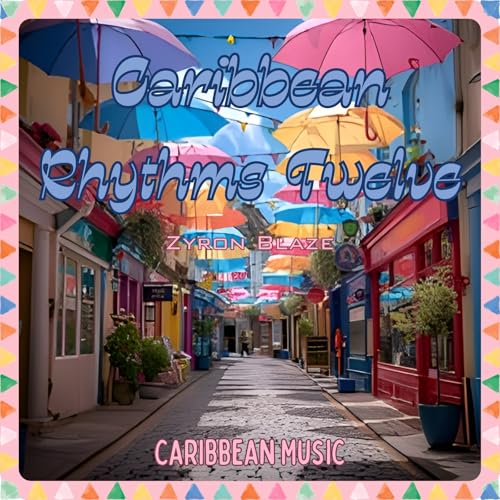 Play Caribbean Rhythms Twelve by Zyron Blaze on Amazon Music