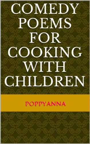 Comedy Poems for Cooking with Children (Poetry by Poppyanna Book 1 ...