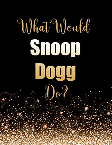 What Would Snoop Dogg Do?: Large Notebook/Diary/Journal for Writing 100 ...