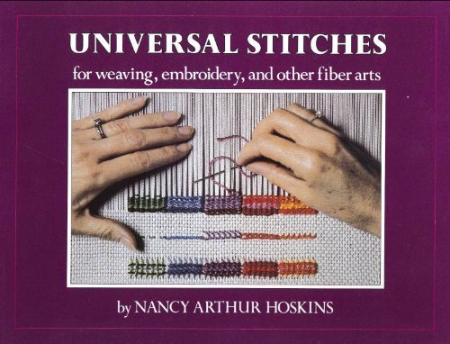 Universal Stitches for Weaving, Embroidery and Other Fiber Arts by Nancy Arthur Hoskins (1982-06 ...