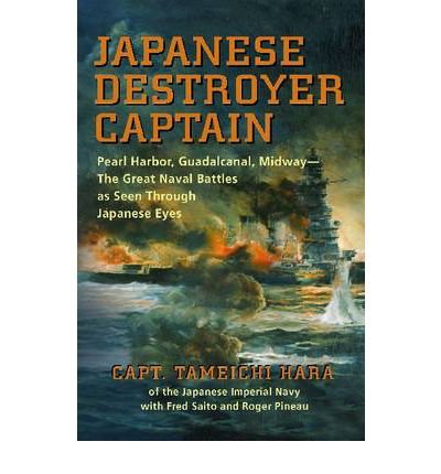 Japanese Destroyer Captain: Pearl Harbor, Guadalcanal, Midway - The ...
