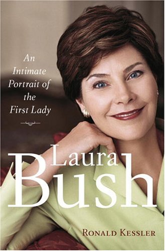 Laura Bush: An Intimate Portrait of the First Lady: Kessler, Ronald ...