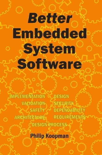 Better Embedded System Software: Philip Koopman: 9780984449002: Amazon.com: Books