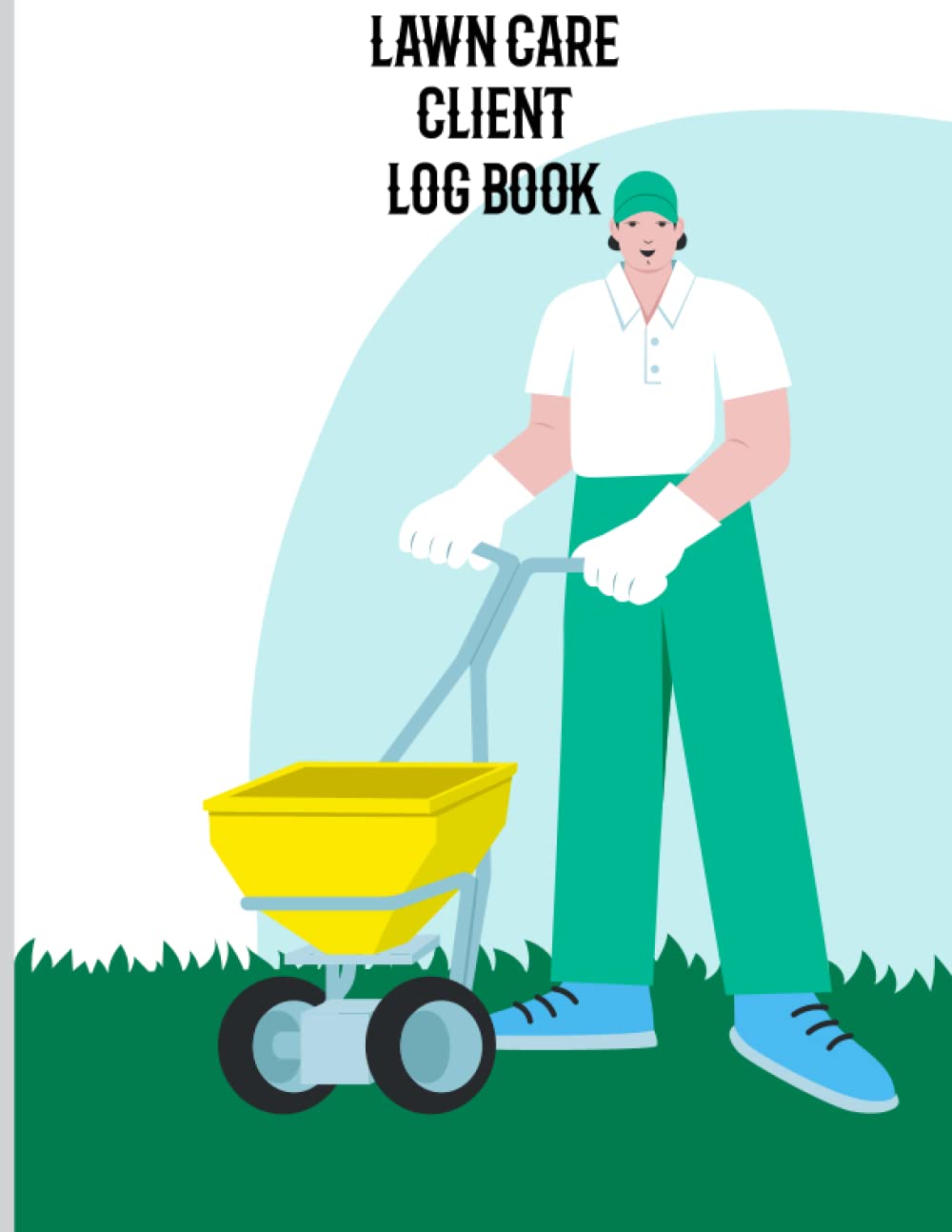 Lawn Care Client Log Book: Lawn care client log book simple lawn mowing ...