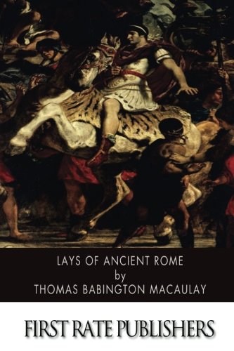 Lays of Ancient Rome: Amazon.co.uk: Macaulay, Thomas Babington ...