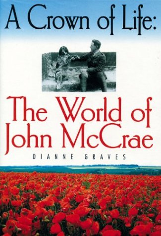 A CROWN OF LIFE: The World of John McCrae: Graves, Dianne ...
