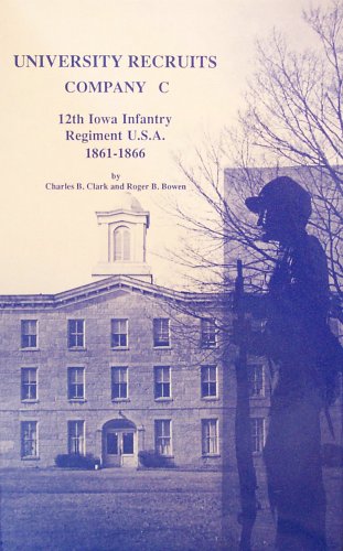 University Recruits - Company C: 12th Iowa Infantry Regiment, U.S.A ...