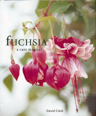 Fuchsia (A Care Manual): Clark, David: 9781571456083: Amazon.com: Books