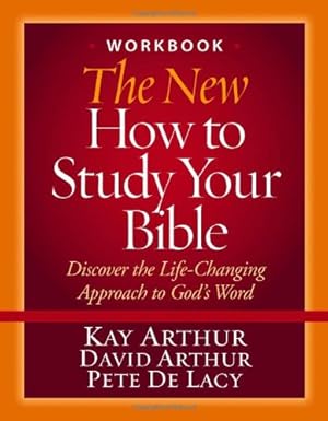 The New How to Study Your Bible Workbook: Discover the Life-Changing ...