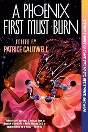 A Phoenix First Must Burn: Sixteen Stories of Black Girl Magic ...