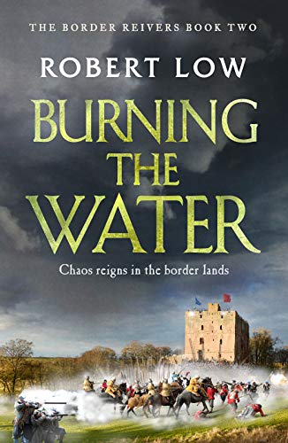 Burning the Water (Border Reivers Book 2) - Kindle edition by Low ...