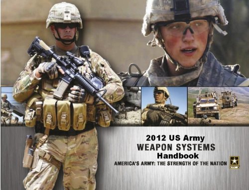2012 US Army Weapon System Handbook (B&W): US Army, United States ...