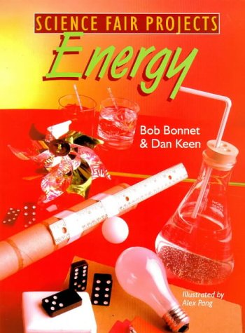 Science Fair Projects: Energy: Bonnet, Bob, Keen, Dan, Zweifel, Frances ...