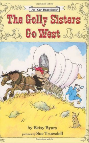 The Golly Sisters Go West (An I Can Read Book): Byars, Betsy, Truesdell ...