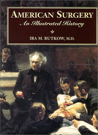 American Surgery: An Illustrated History: Rutkow, Ira M.: 9780316763523 ...