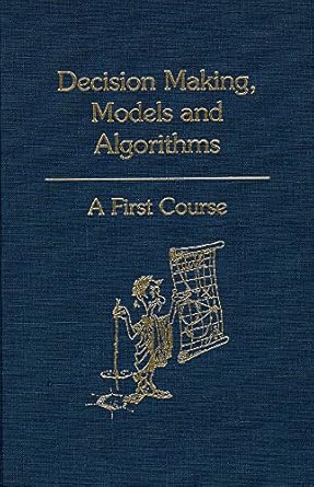 Decision Making, Models and Algorithms: A First Course: Amazon.co.uk ...